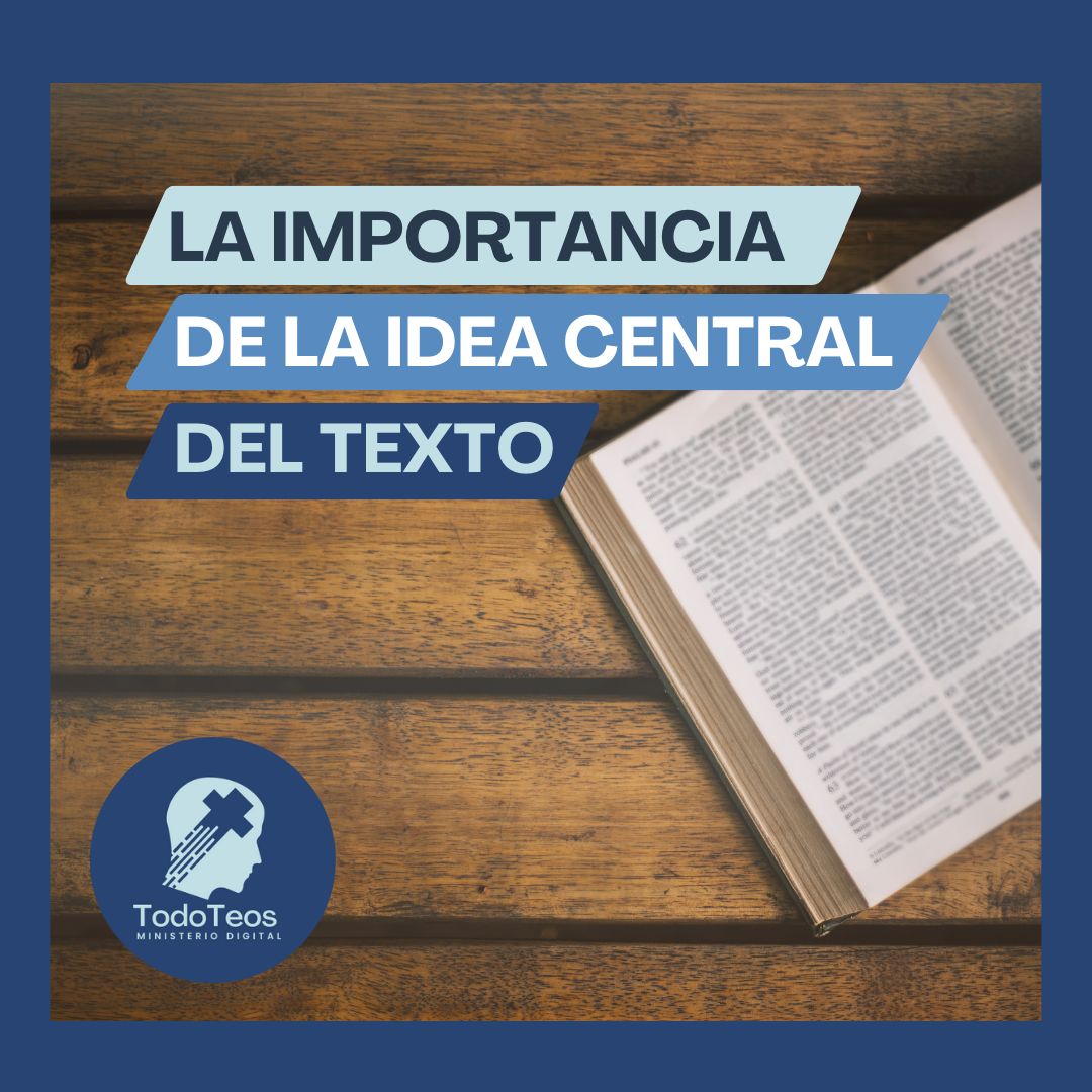 TodoTeos | La Importancia de Encontrar la IDEA CENTRAL de un Texto BÃ­blico