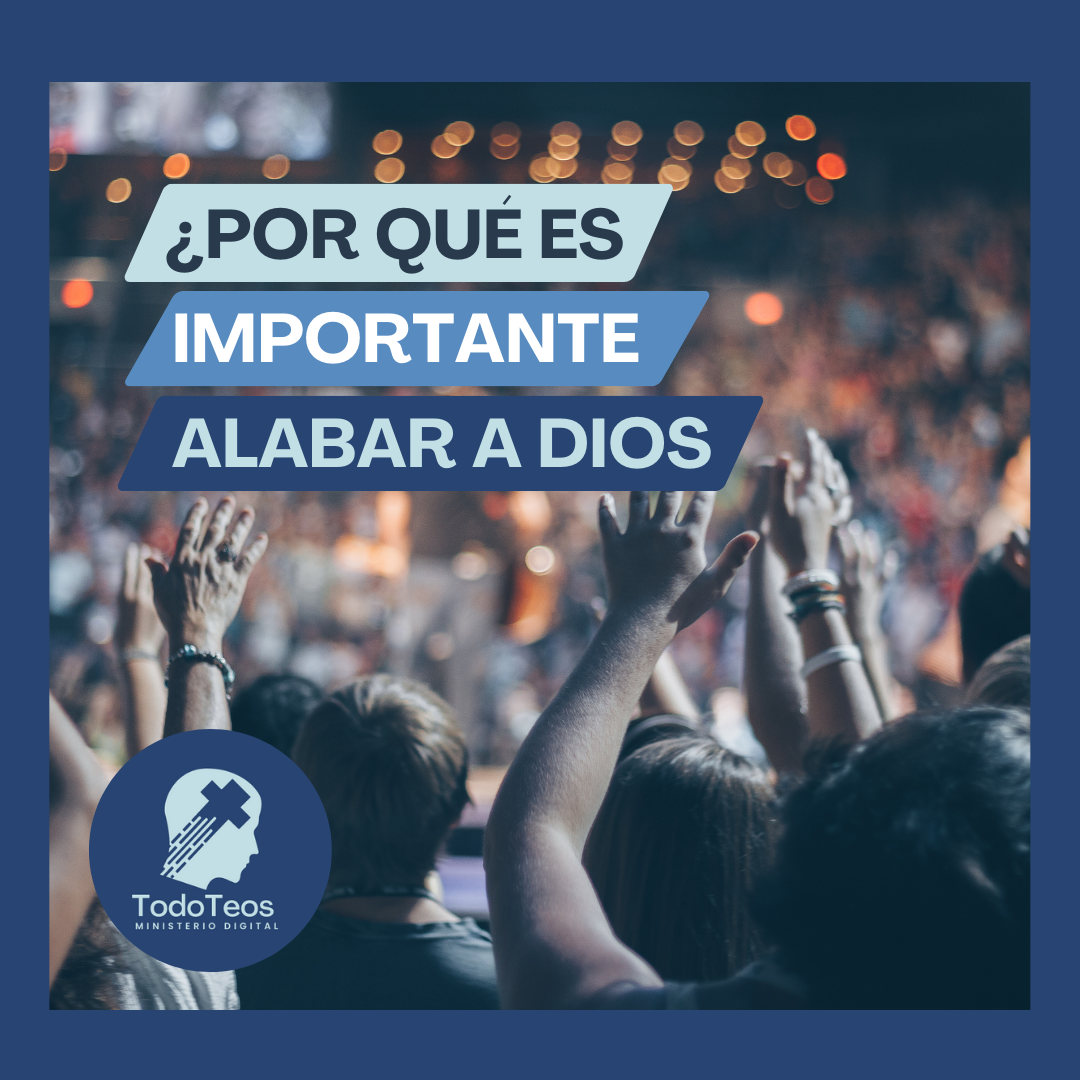 TodoTeos | La Importancia de la ALABANZA en Nuestra Vida Devocional ...